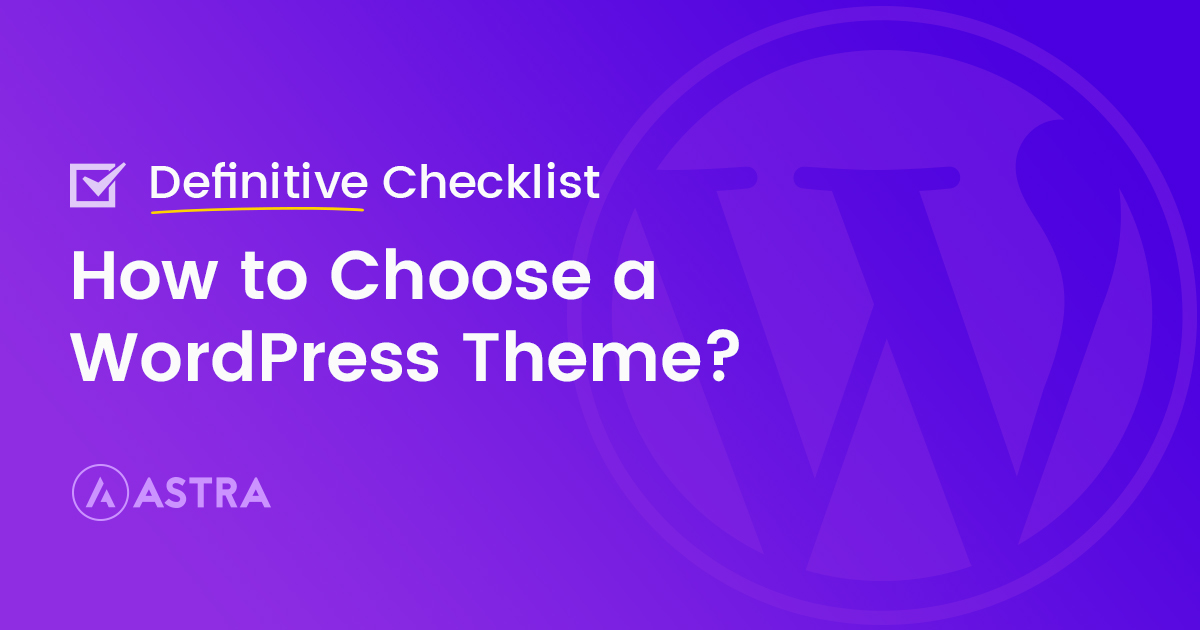 How To Choose a WordPress Theme? The Definitive Checklist