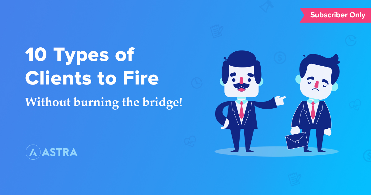 The 10 Types of Clients You MUST Fire Today!