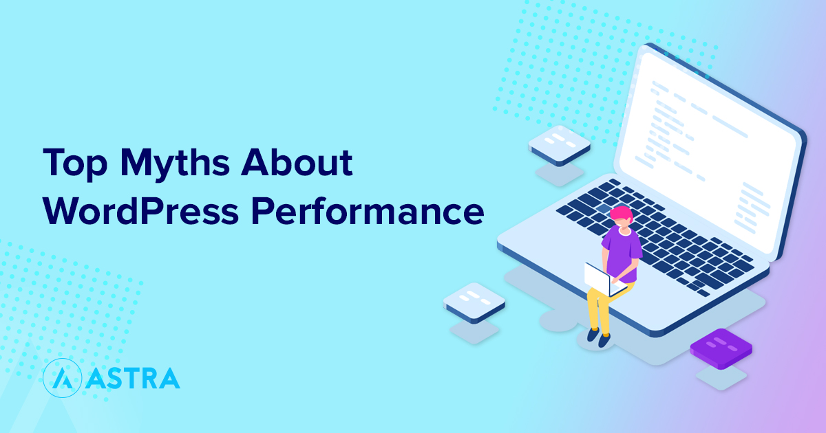 WordPress Performance Myths — Common Myths Analyzed and Busted!