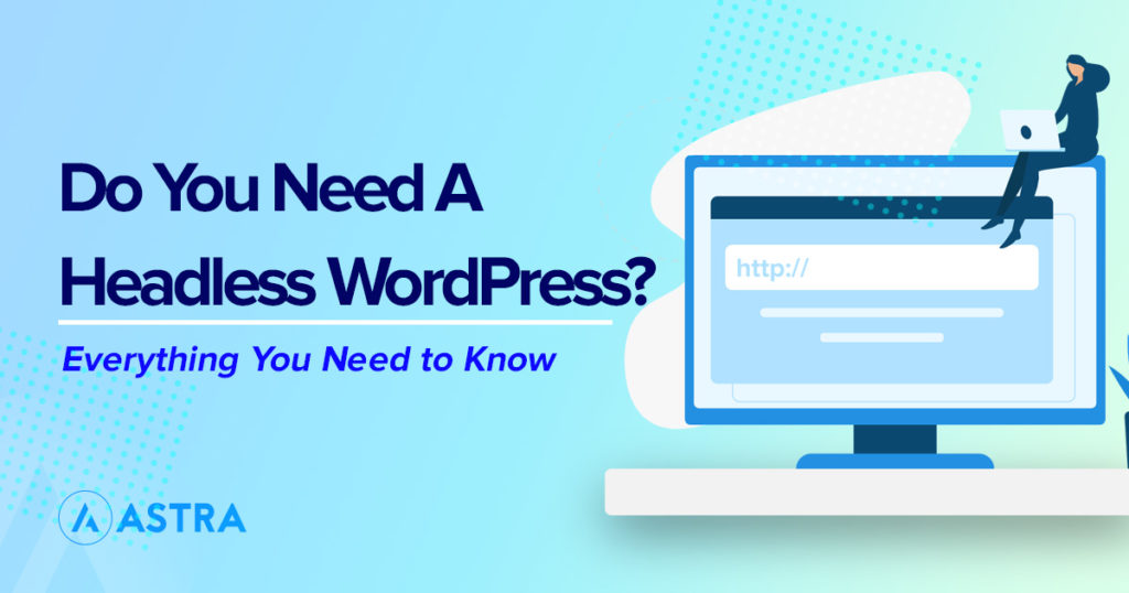 Everything You Need to Know About Headless WordPress - Astra