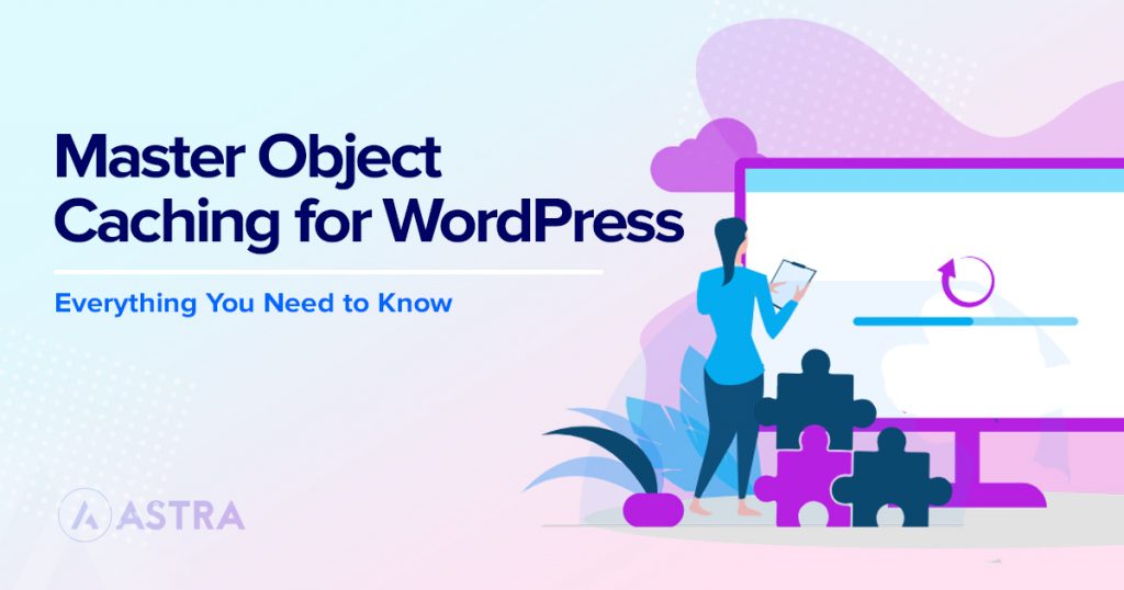 Everything You Need To Know About WordPress Object Caching