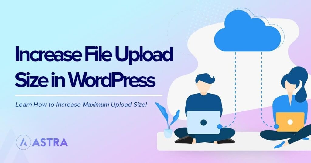 How To Increase The Maximum File Upload Size In WordPress