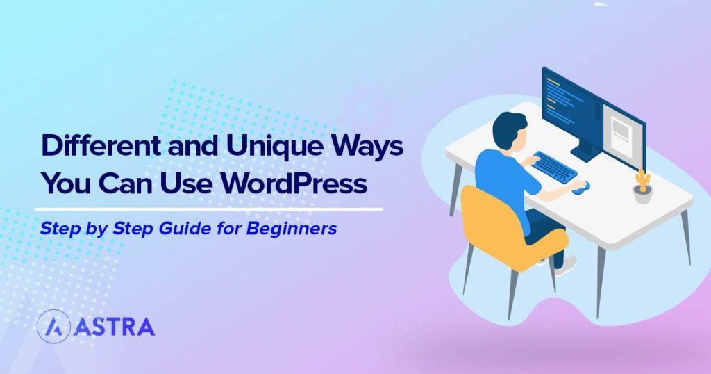 Over 40 Ways You Can Use WordPress to Create Amazing Websites