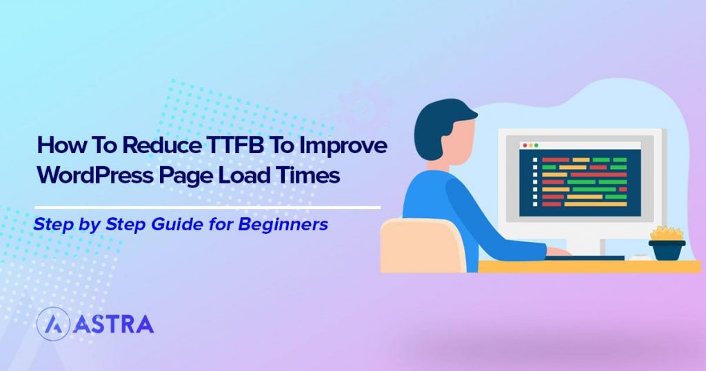 Reducing Time to First Byte (TTFB) To Make WordPress Websites Faster