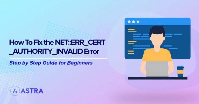 How to fix NET::ERR_CERT_AUTHORITY_INVALID errors – 15 ways