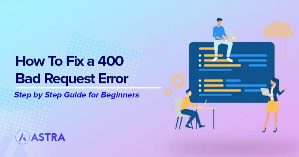 Seeing HTTP 400 Errors Here s How To Fix It 9 Ways Seeing HTTP 400 Errors Here s How To Fix It 9 Ways